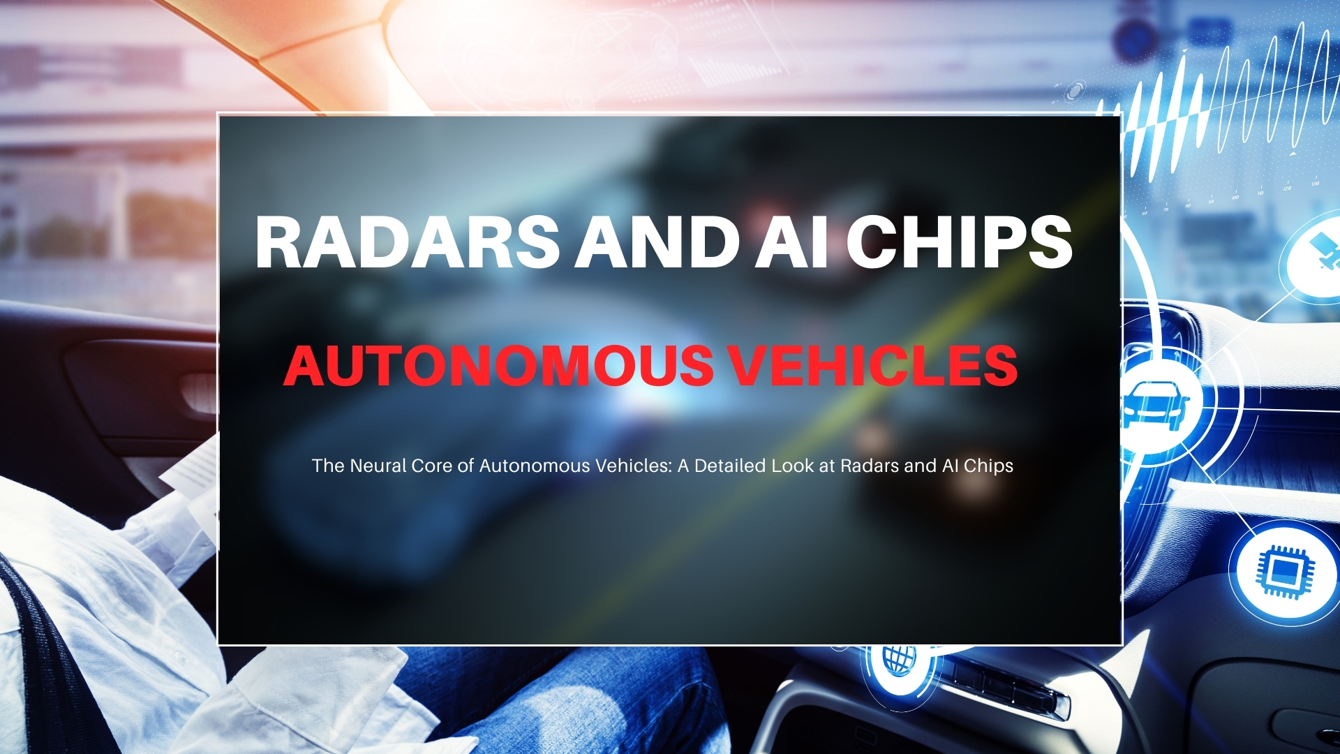 The Neural Core of Autonomous Vehicles: A Detailed Look at Radars and ...