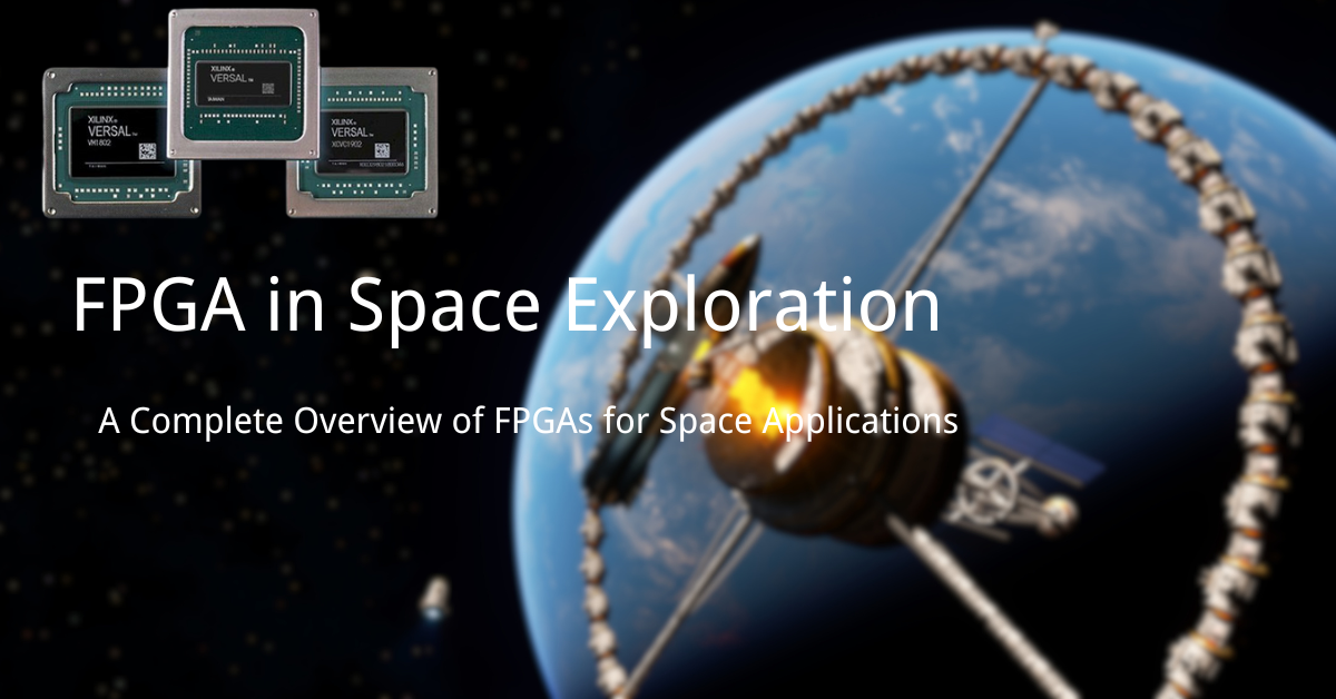 Fpga In Space Exploration A Complete Overview Of Fpgas For Space 9420