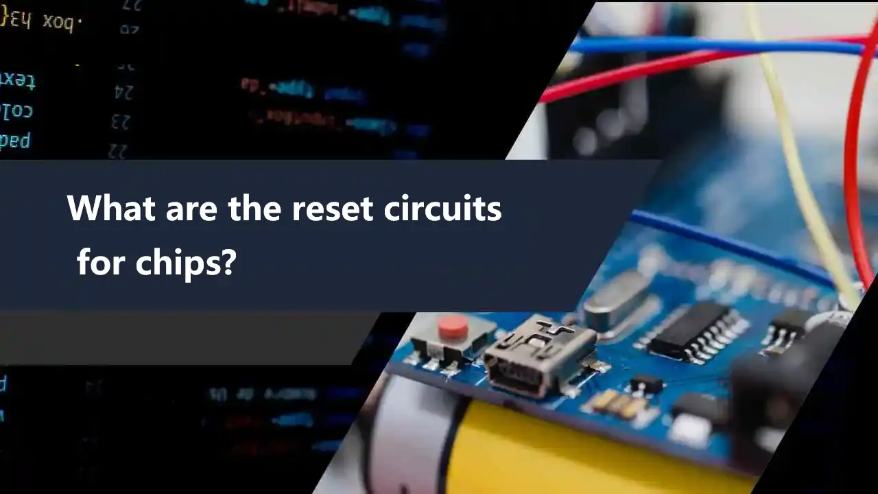 What are the reset circuits for chips? - blog - Onzuu